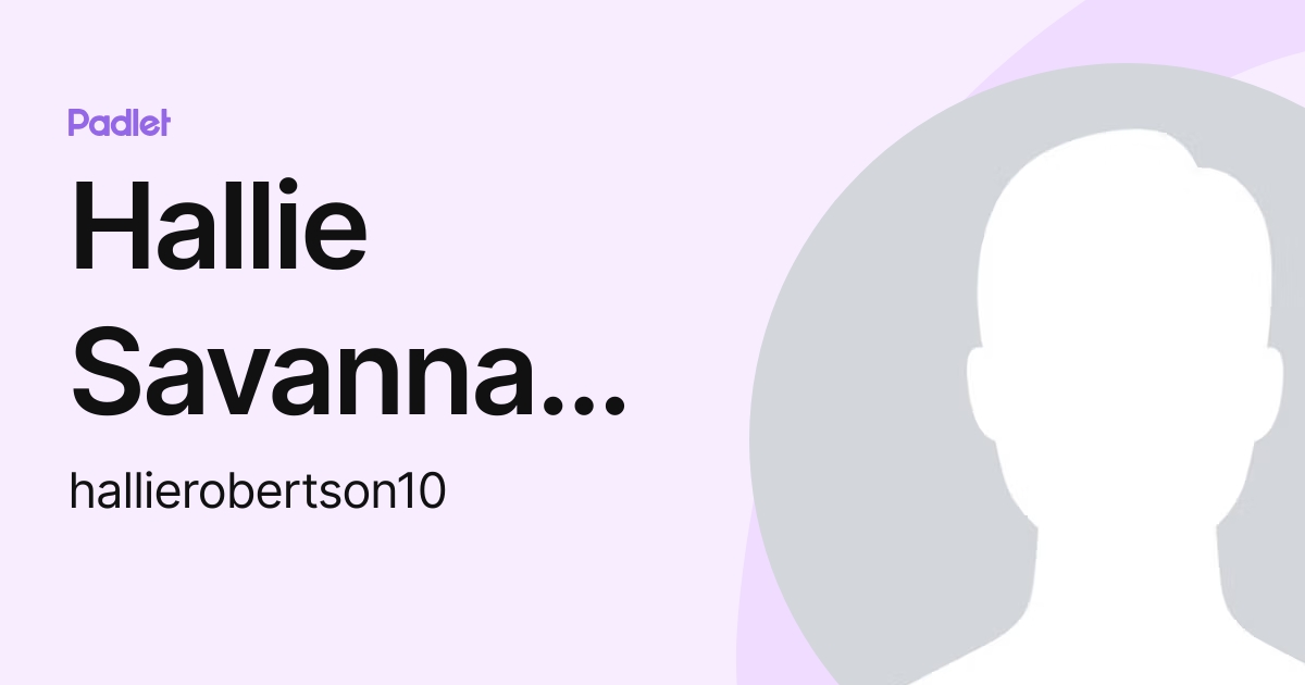Hallie Savanna Robertson (hallierobertson10) profile | Padlet