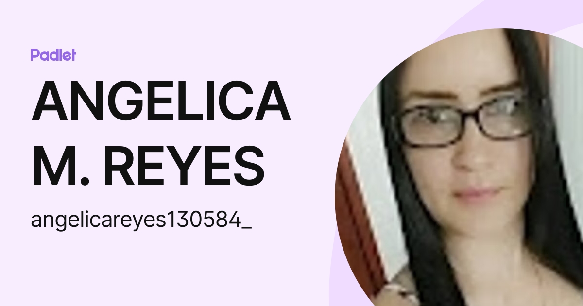 ANGELICA M. REYES (angelicareyes130584_) profile | Padlet