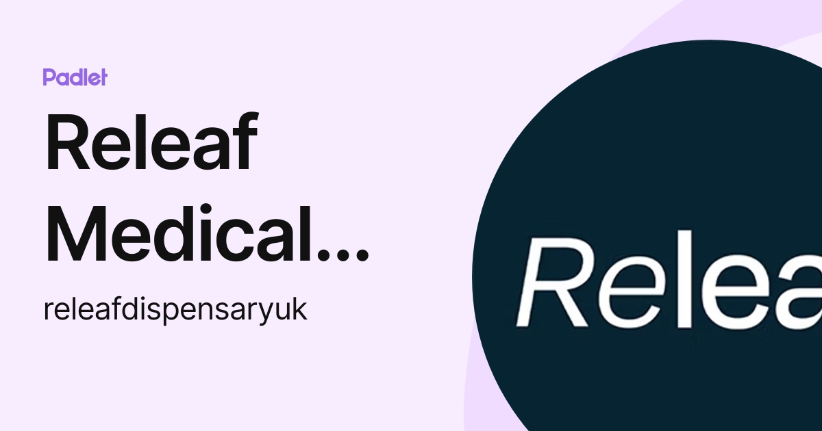 Releaf Medical Cannabis (releafdispensaryuk) profile | Padlet