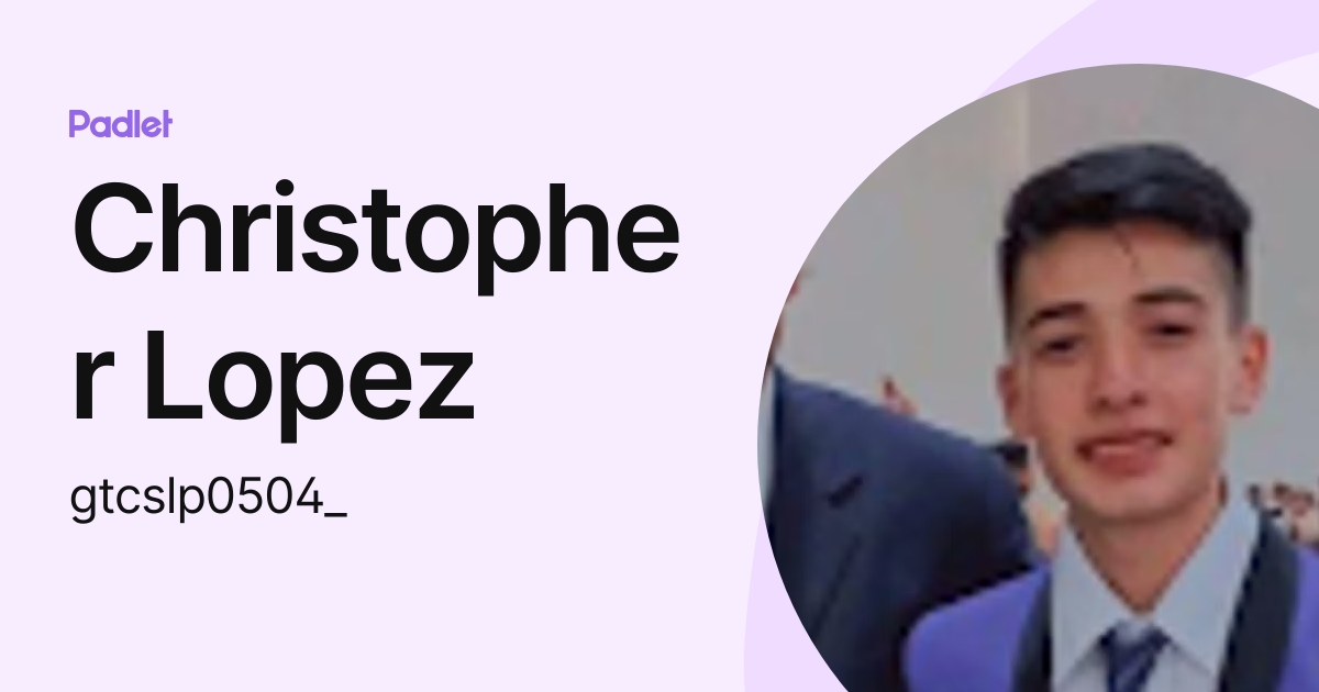 Christopher Lopez (gtcslp0504_) profile | Padlet