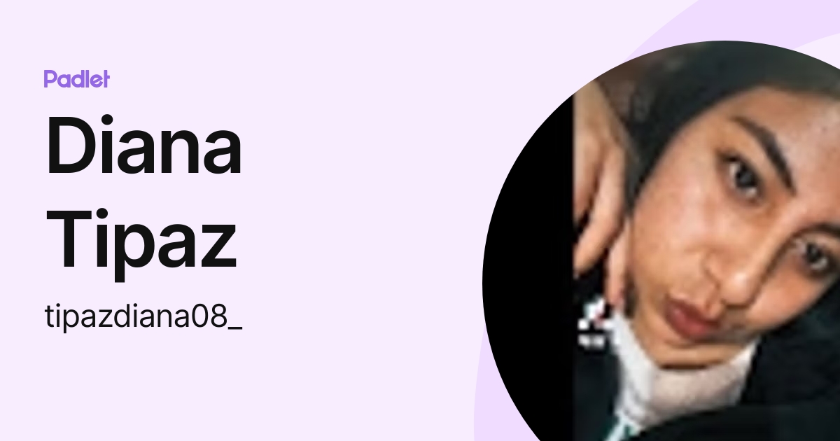 Diana Tipaz (tipazdiana08_) profile | Padlet