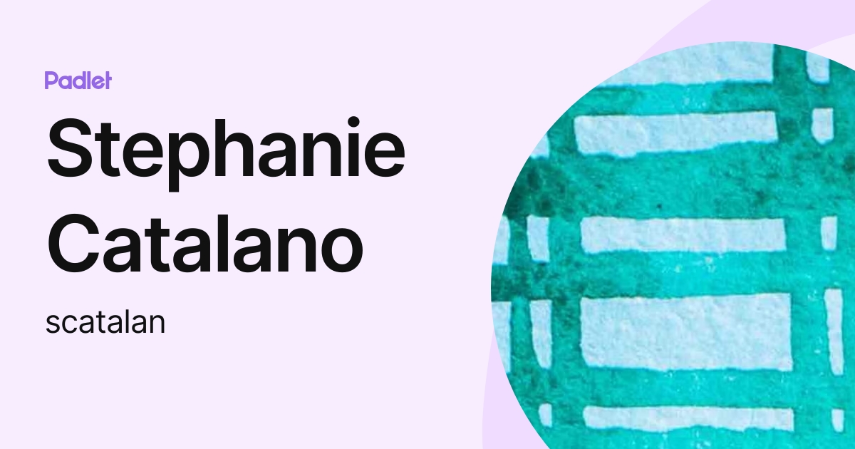 Stephanie Catalano (scatalan) profile | Padlet