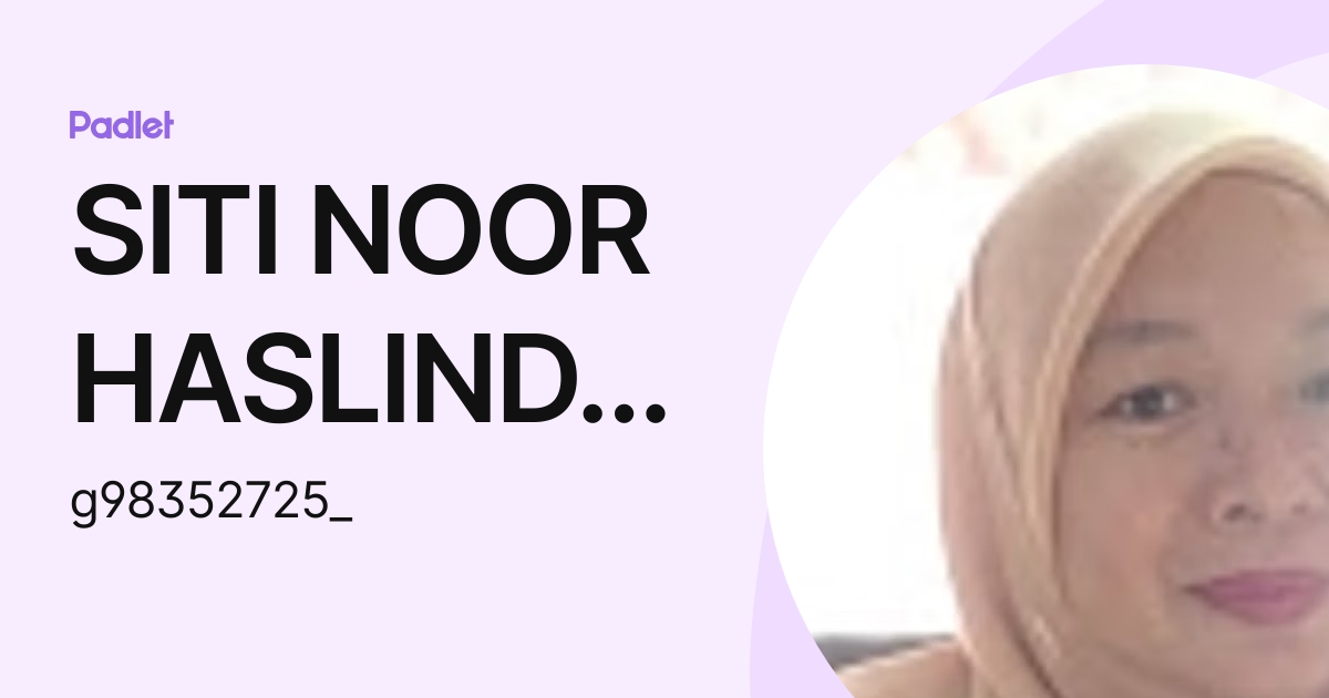 SITI NOOR HASLINDA BT MOHD SANI KPM-Guru (g98352725_) profile | Padlet