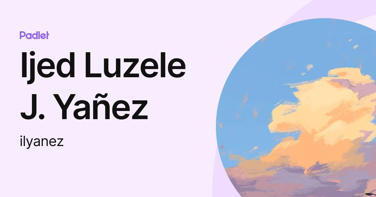 Ijed Luzele J. Yañez (ilyanez) profile | Padlet