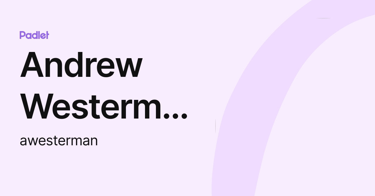 Andrew Westerman (awesterman) profile | Padlet