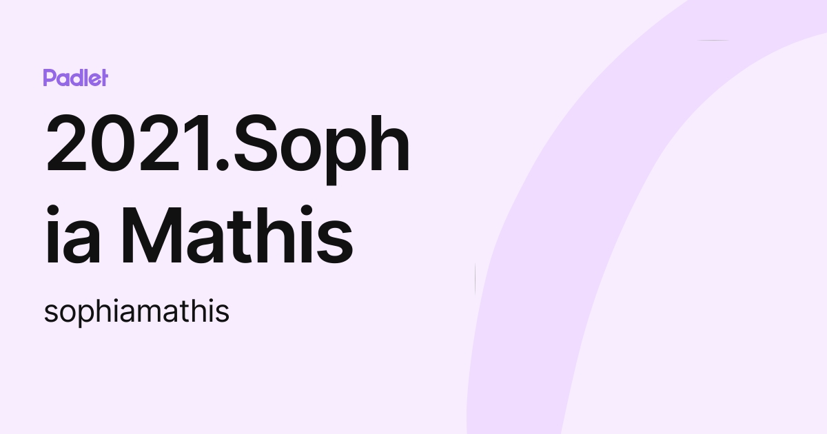 2021.Sophia Mathis (sophiamathis) profile | Padlet