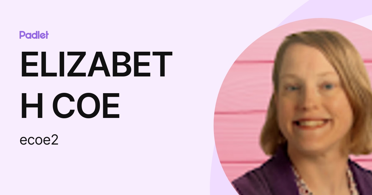 ELIZABETH COE (ecoe2) profile | Padlet