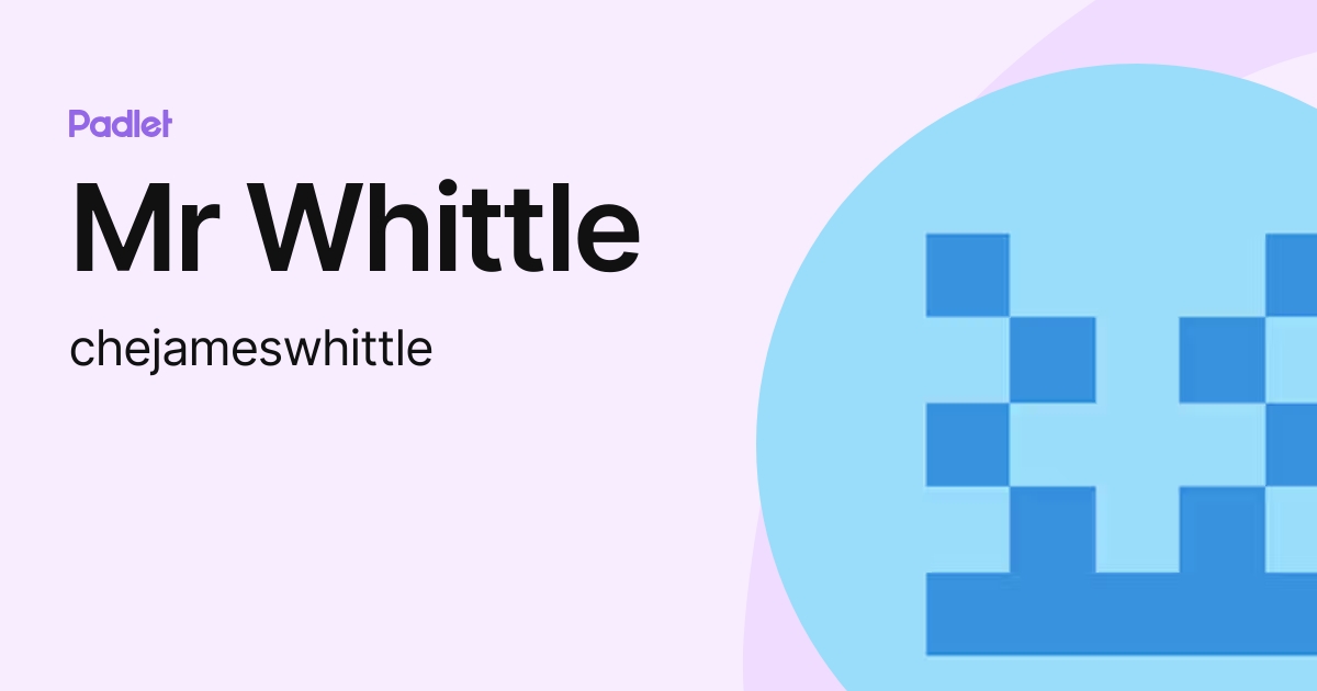 Mr Whittle (chejameswhittle) profile | Padlet