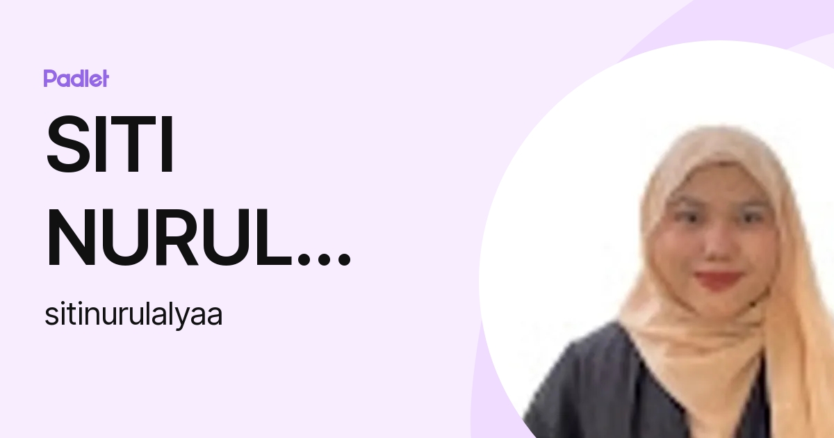 SITI NURUL ALYAA BINTI ABDUL RAZAK A22HP0231 (sitinurulalyaa) profile | Padlet