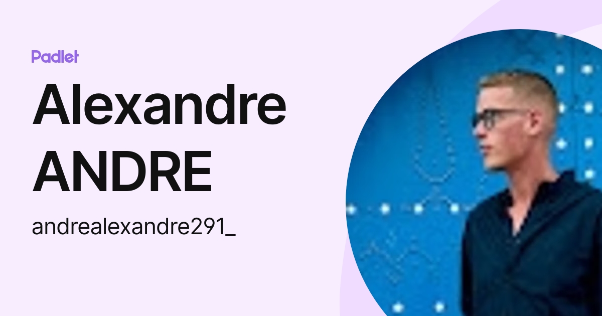 Alexandre ANDRE (andrealexandre291_) profile | Padlet