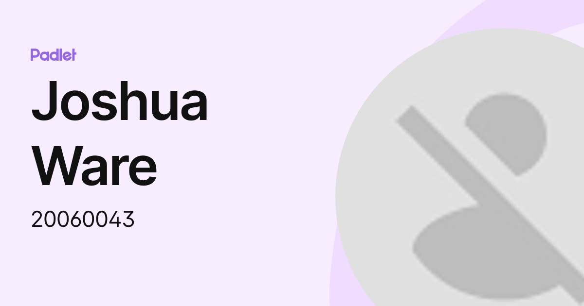 Joshua Ware (20060043) profile | Padlet
