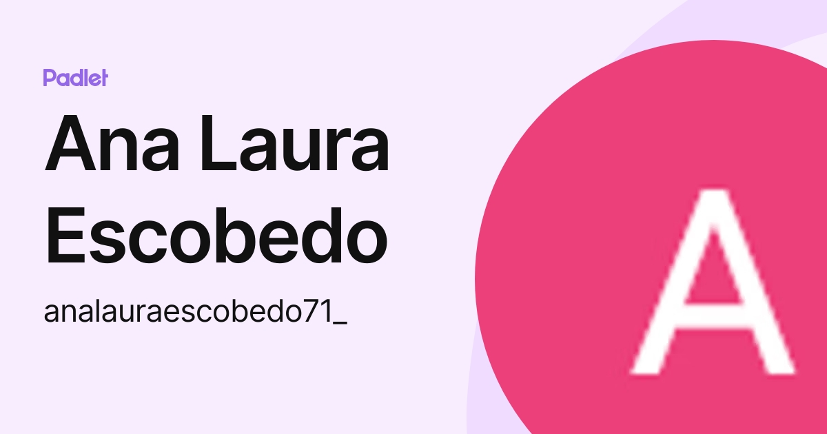 Ana Laura Escobedo (analauraescobedo71_) profile | Padlet