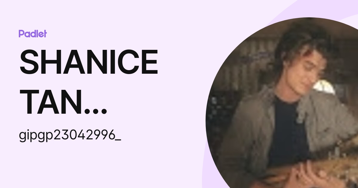 SHANICE TAN XIANG YII IPG-Pelajar (gipgp23042996_) profile | Padlet