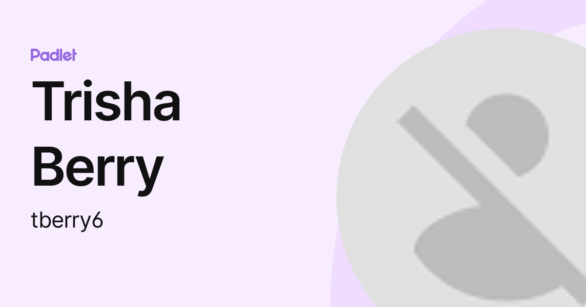 Trisha Berry (tberry6) profile | Padlet