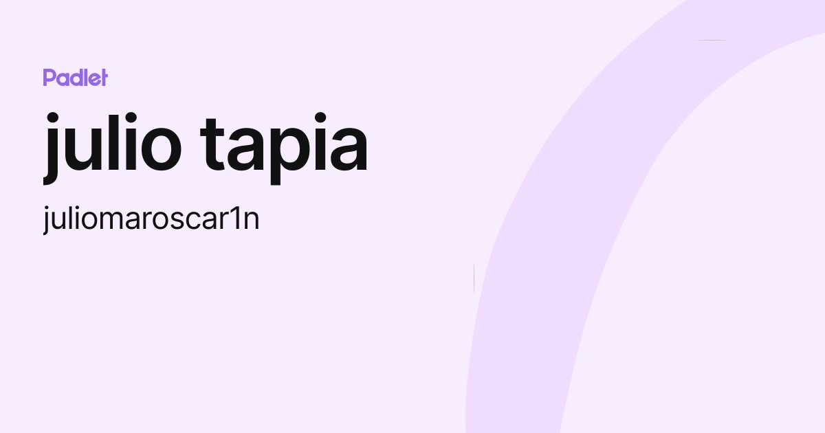 julio tapia (juliomaroscar1n) profile | Padlet