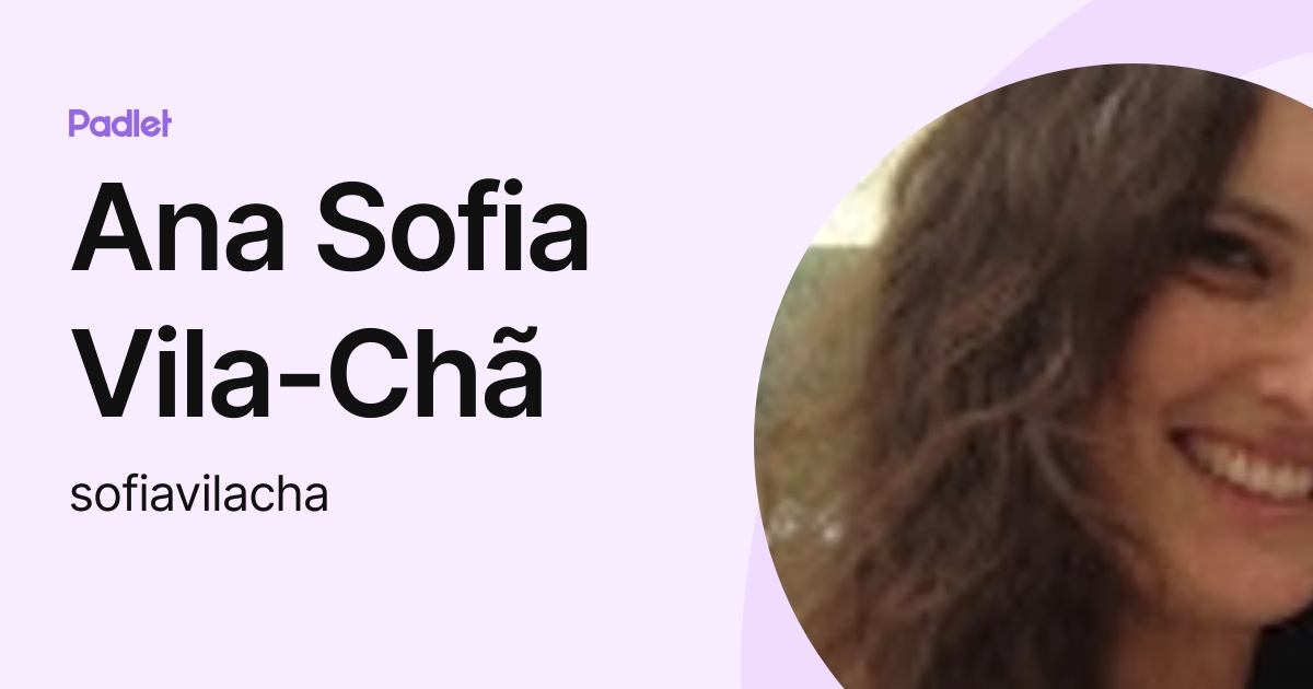 Ana Sofia Vila-Chã (sofiavilacha) profile | Padlet