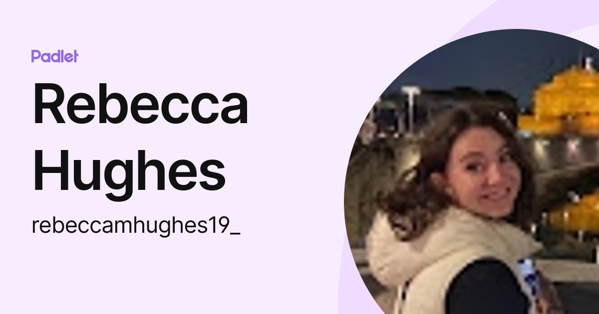Rebecca Hughes (rebeccamhughes19_) profile | Padlet