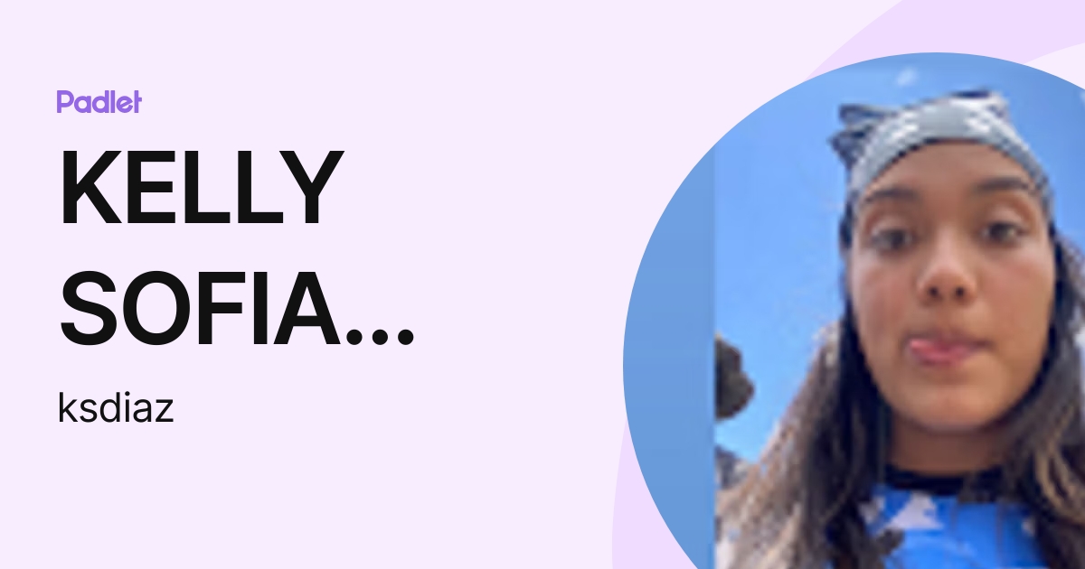 KELLY SOFIA DIAZ SUAREZ (ksdiaz) profile | Padlet