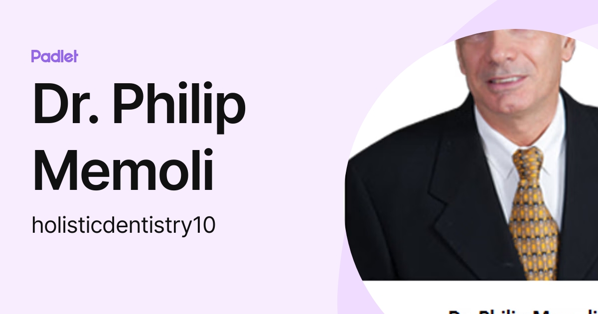 Dr. Philip Memoli (holisticdentistry10) profile | Padlet