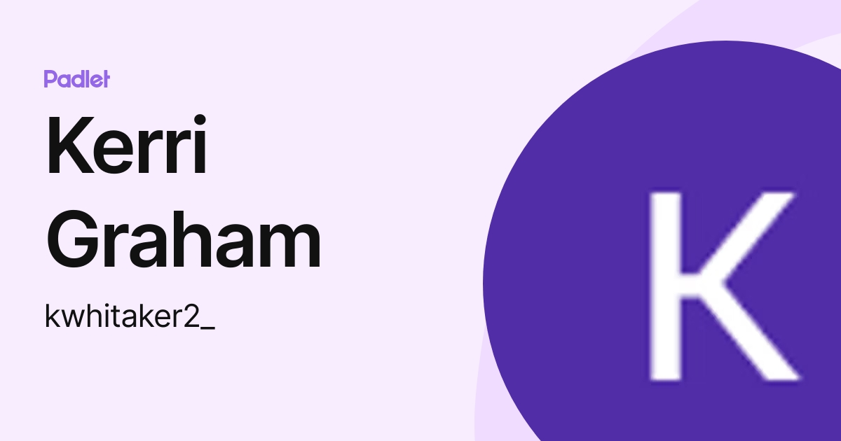 Kerri Graham (kwhitaker2_) profile | Padlet