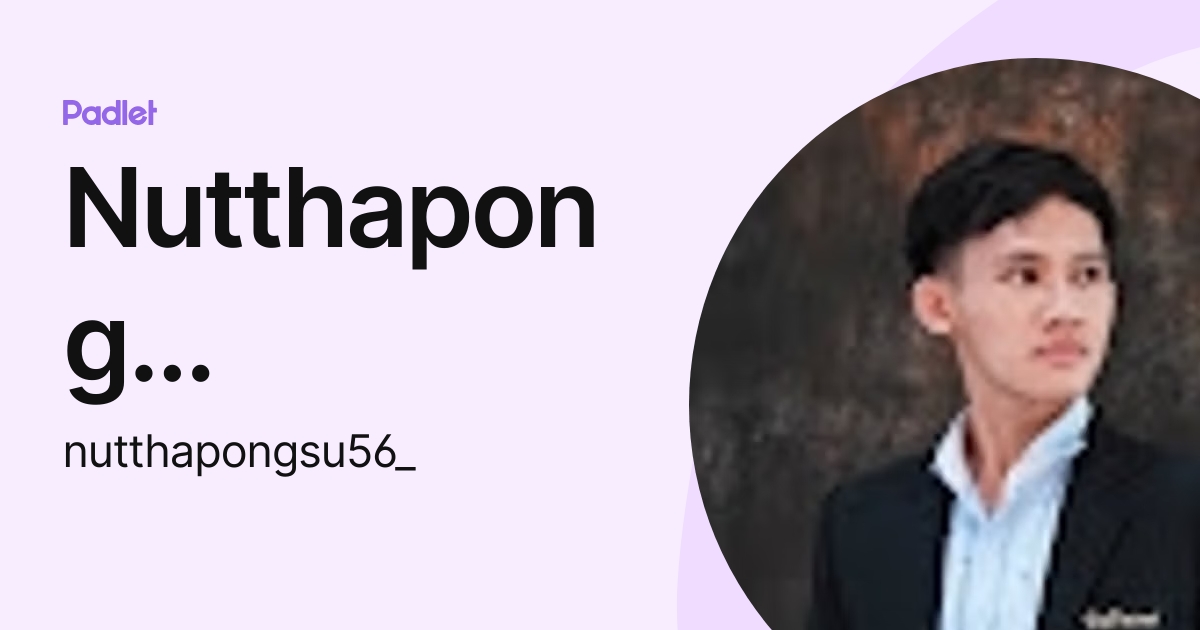 Nutthapong Suriyachan (nutthapongsu56_) profile | Padlet