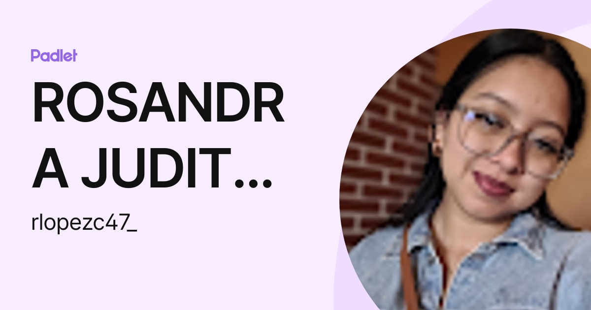ROSANDRA JUDITH LOPEZ CALDERON (rlopezc47_) profile | Padlet