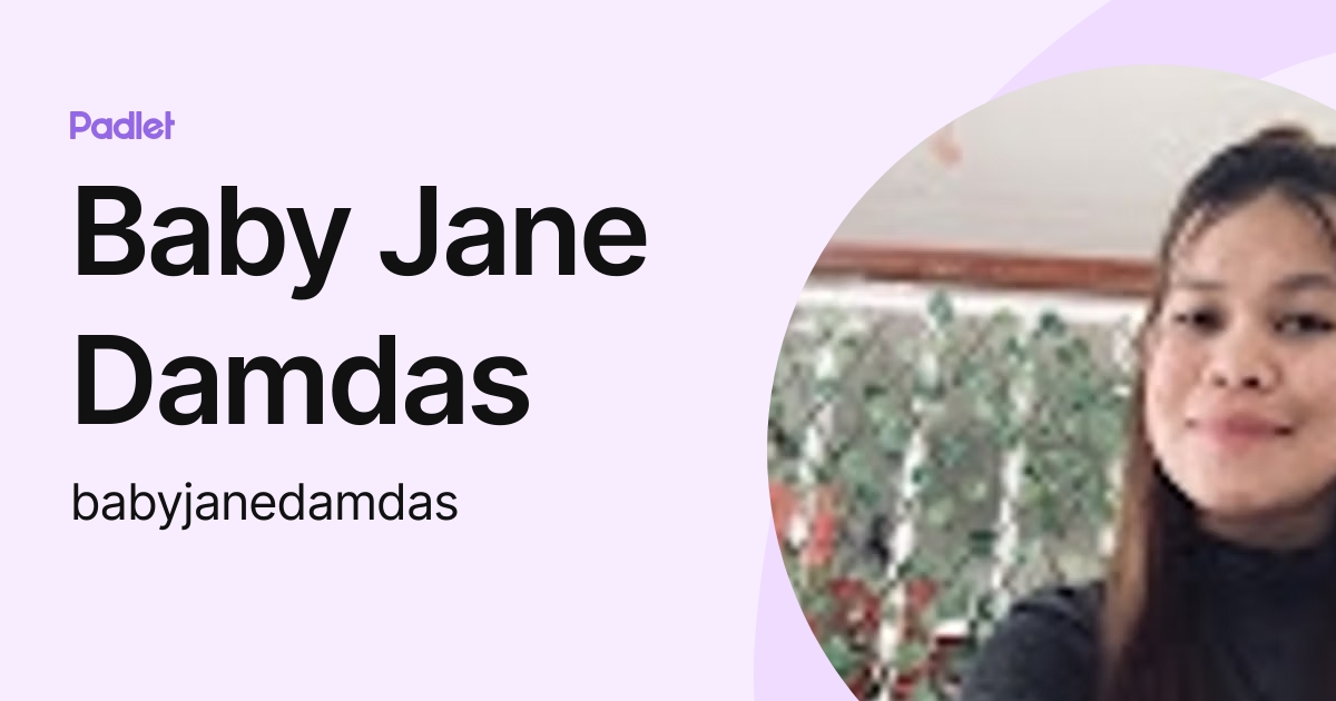 Baby Jane Damdas (babyjanedamdas) profile | Padlet
