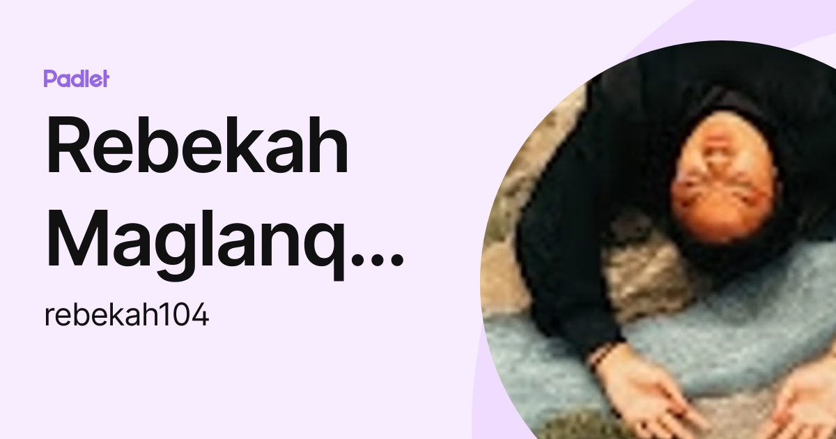 Rebekah Maglanque (rebekah104) profile | Padlet