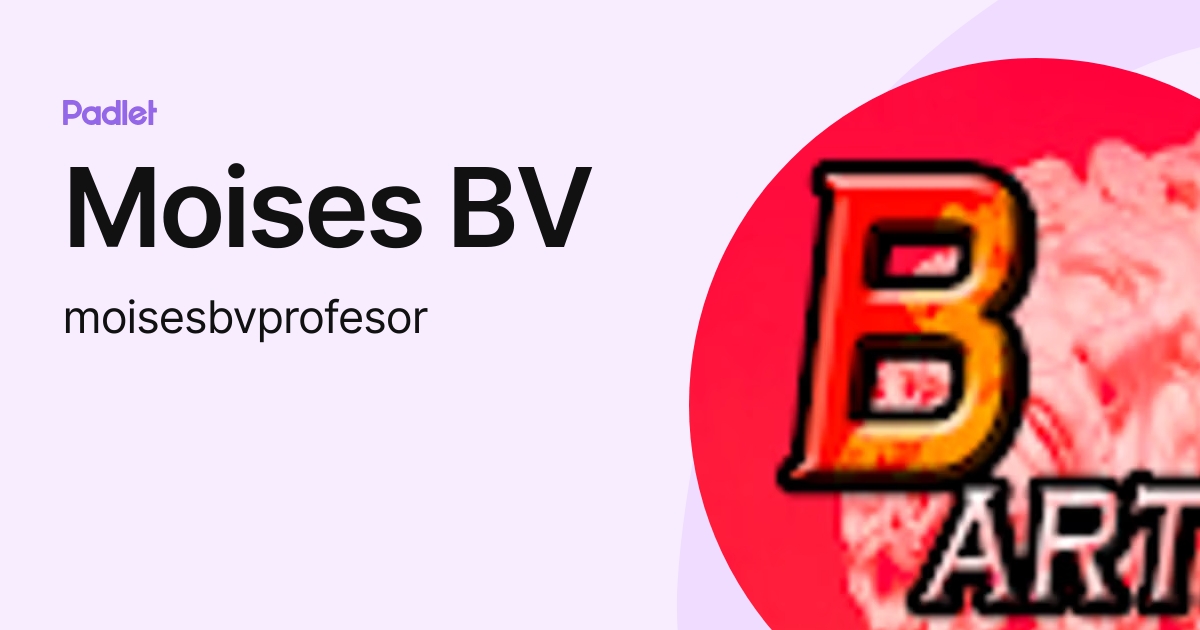 Moises BV (moisesbvprofesor) profile | Padlet