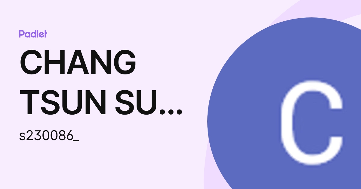CHANG TSUN SUN SUNNY 張峻燊 (s230086_) profile | Padlet