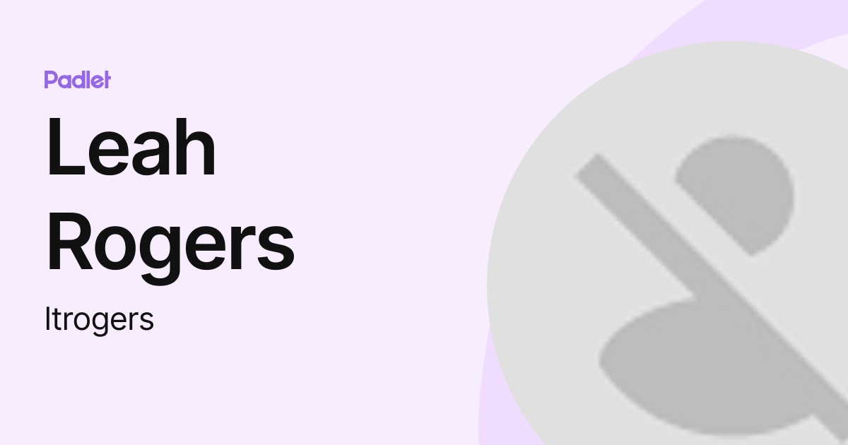 Leah Rogers (ltrogers) profile | Padlet