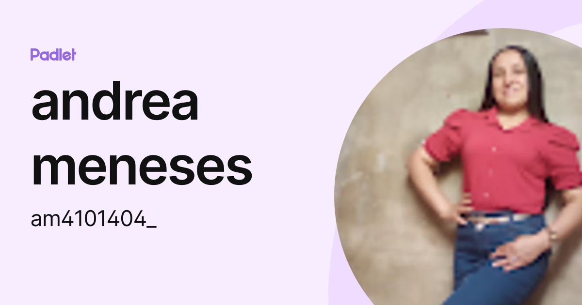 andrea meneses (am4101404_) profile | Padlet