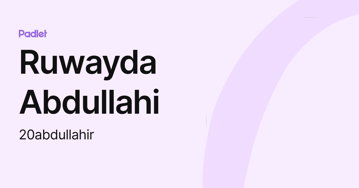 Ruwayda Abdullahi (20abdullahir) profile | Padlet