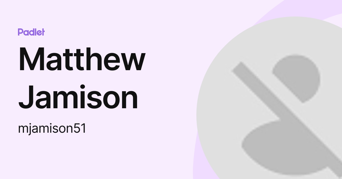 Matthew Jamison (mjamison51) profile | Padlet