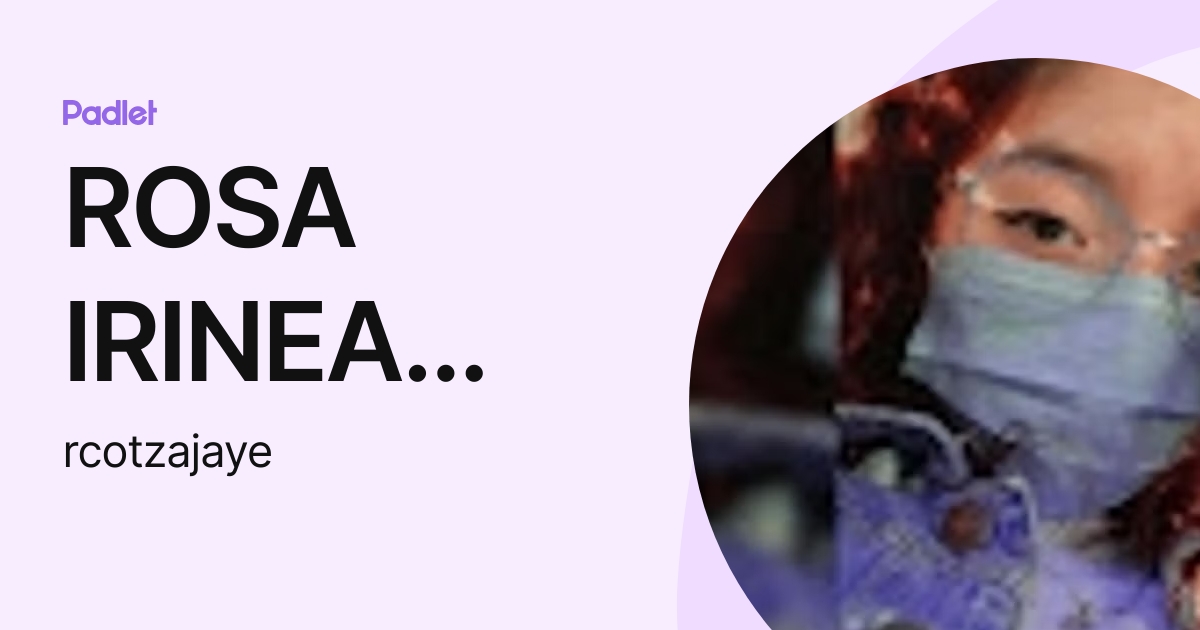ROSA IRINEA COTZAJAY ESPAÑA (rcotzajaye) profile | Padlet