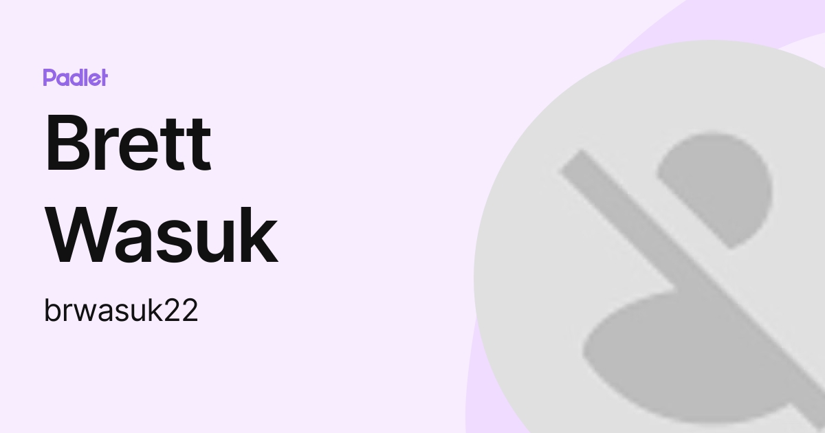 Brett Wasuk (brwasuk22) profile | Padlet