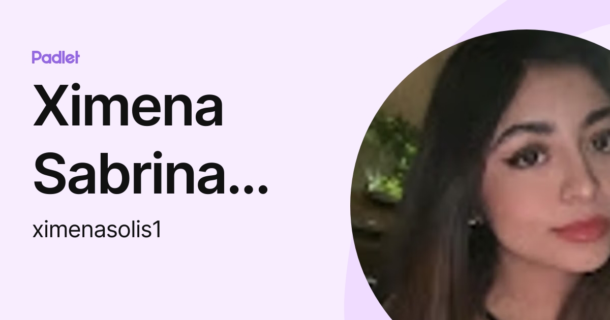 Ximena Sabrina Solis Gutierrez (ximenasolis1) profile | Padlet