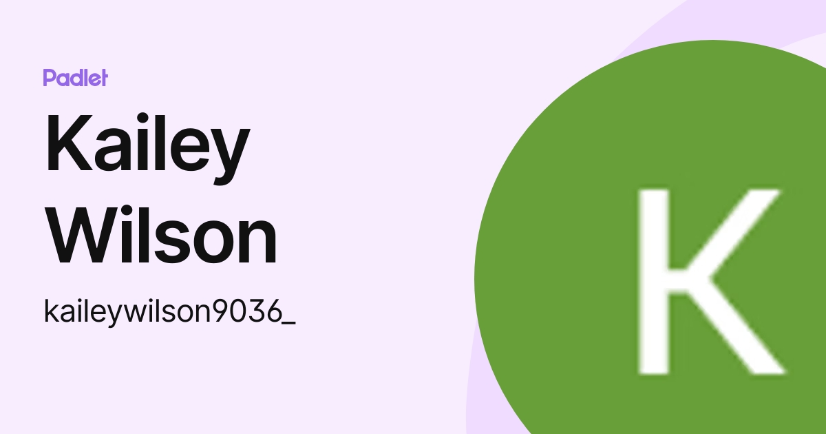 Kailey Wilson (kaileywilson9036_) profile | Padlet
