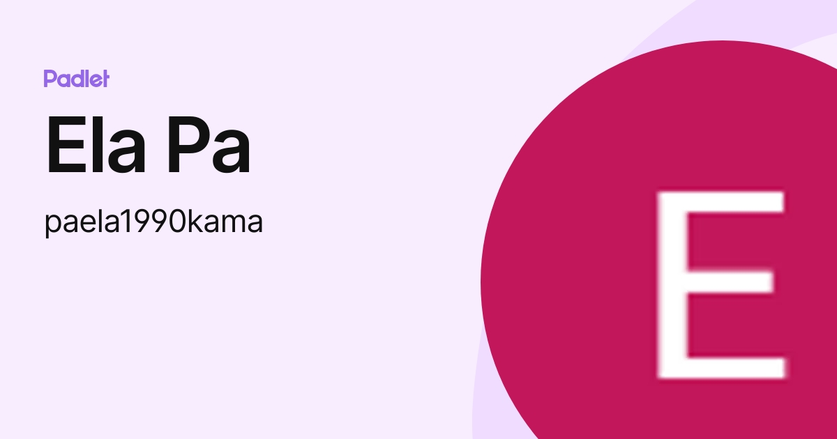 Ela Pa (paela1990kama) profile | Padlet