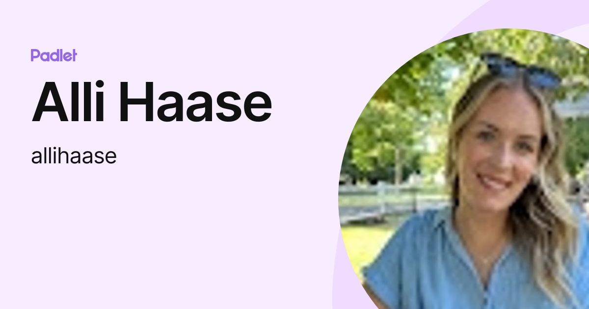 Alli Haase (allihaase) profile | Padlet