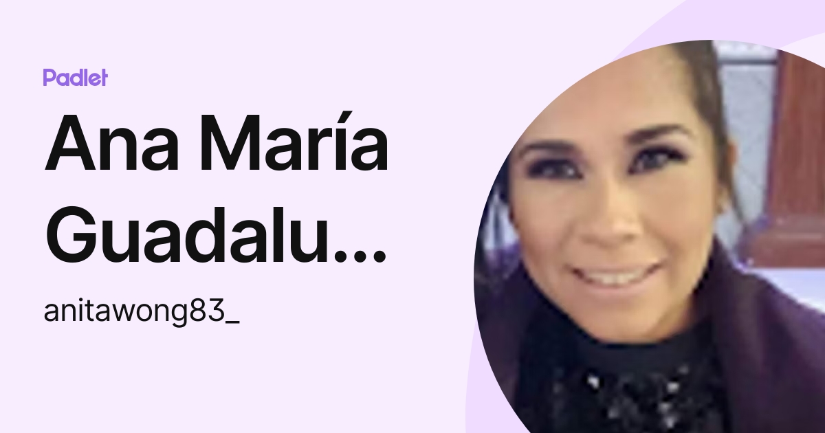 Ana María Guadalupe Wong Martínez (anitawong83_) profile | Padlet