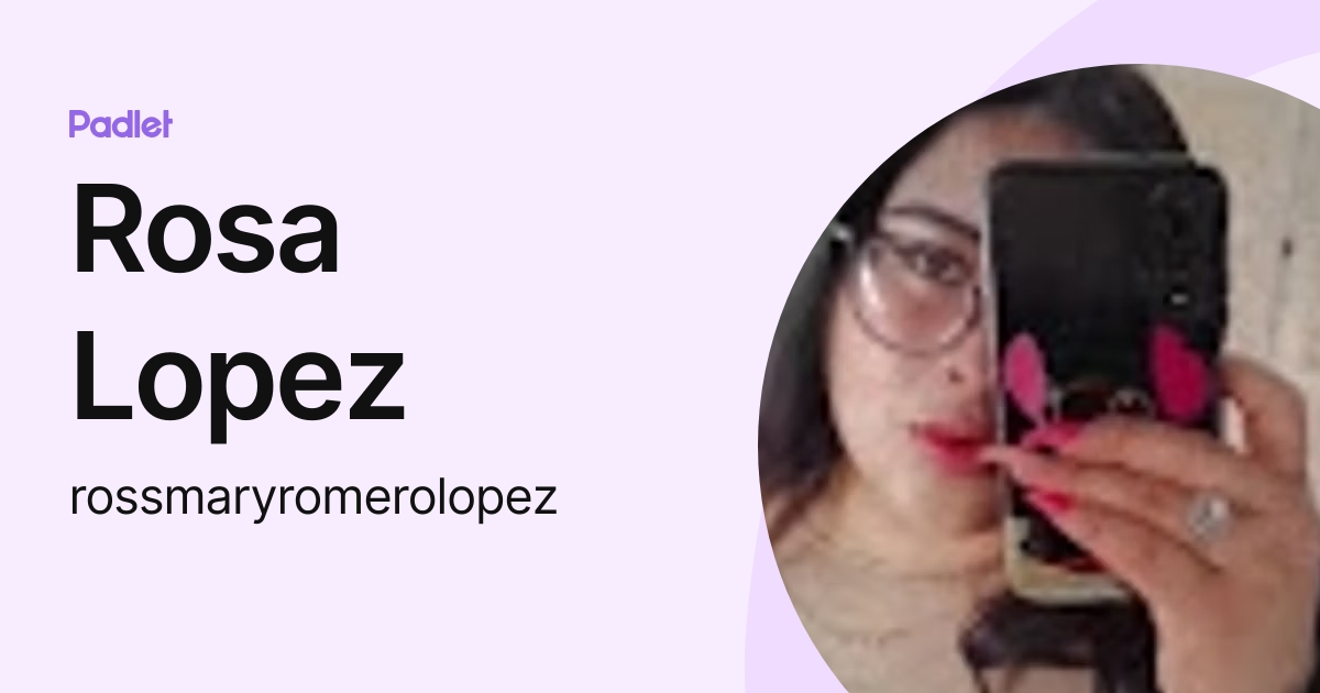 Rosa Lopez (rossmaryromerolopez) profile | Padlet