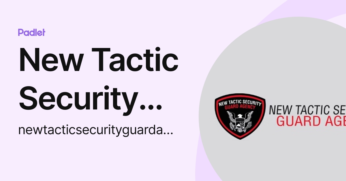 New Tactic Security Guard Agency (newtacticsecurityguardagency) profile | Padlet