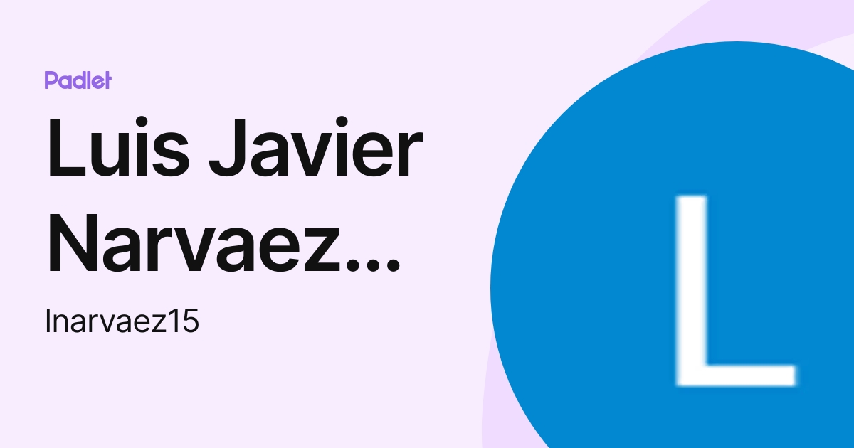 Luis Javier Narvaez Hernandez (lnarvaez15) profile | Padlet