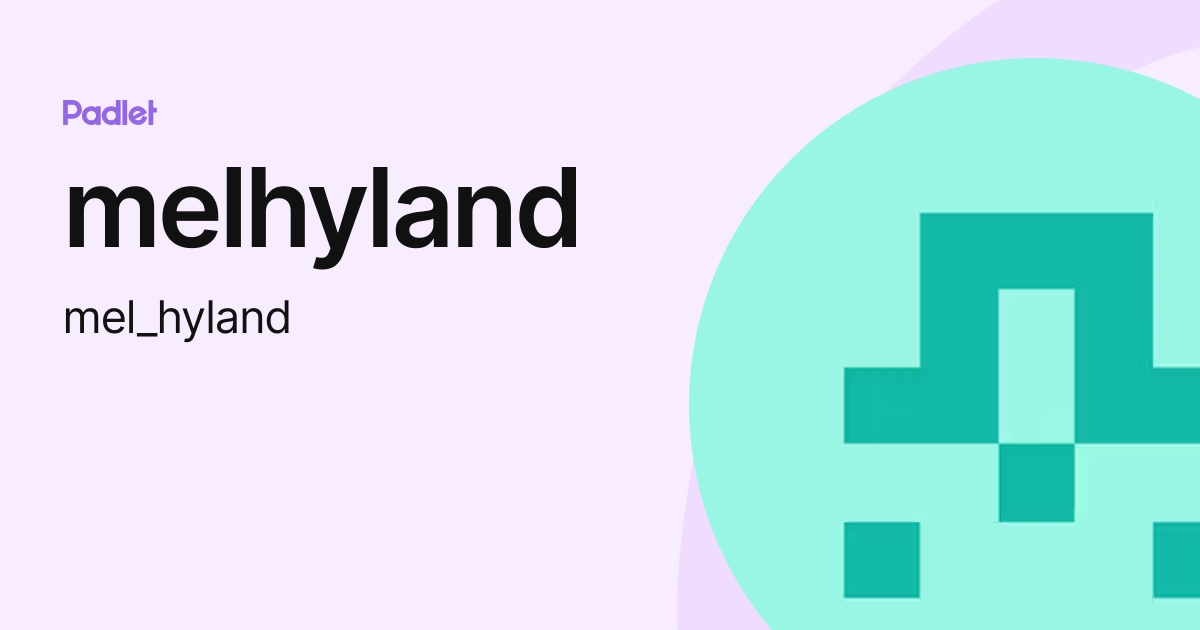 melhyland (mel_hyland) profile | Padlet