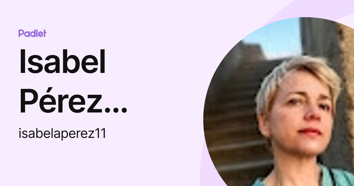 Isabel Pérez Gómez (isabelaperez11) profile | Padlet