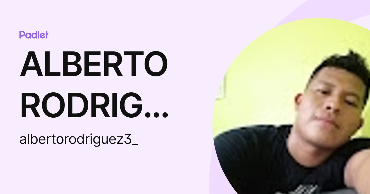 ALBERTO RODRIGUEZ (albertorodriguez3_) profile | Padlet