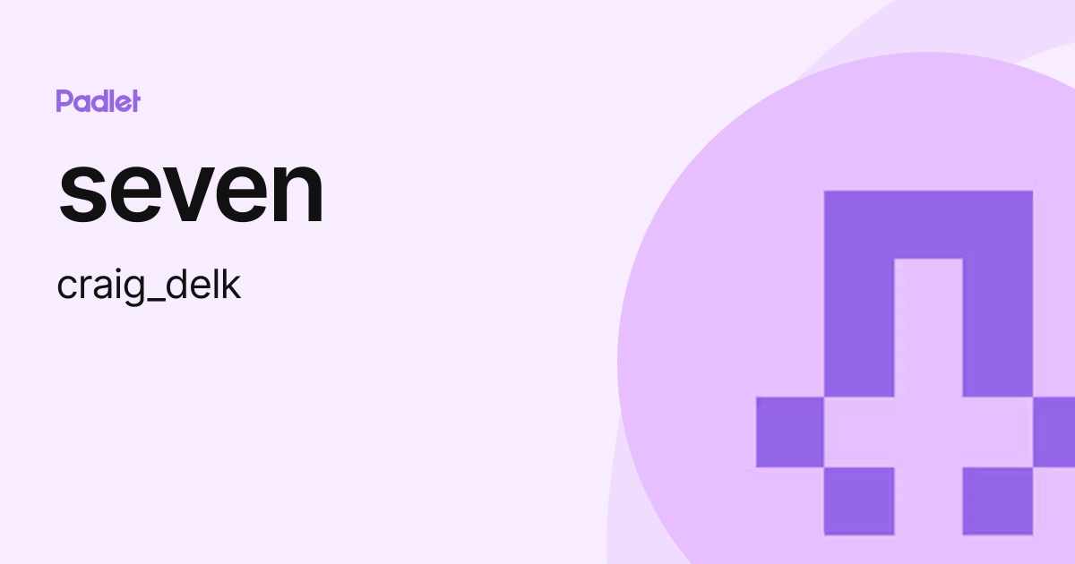seven (craig_delk) profile | Padlet