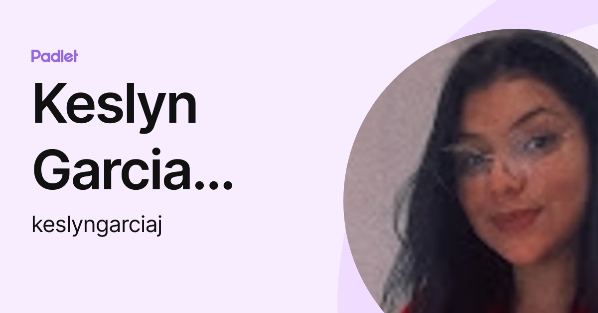 Keslyn Garcia Jimenez (keslyngarciaj) profile | Padlet