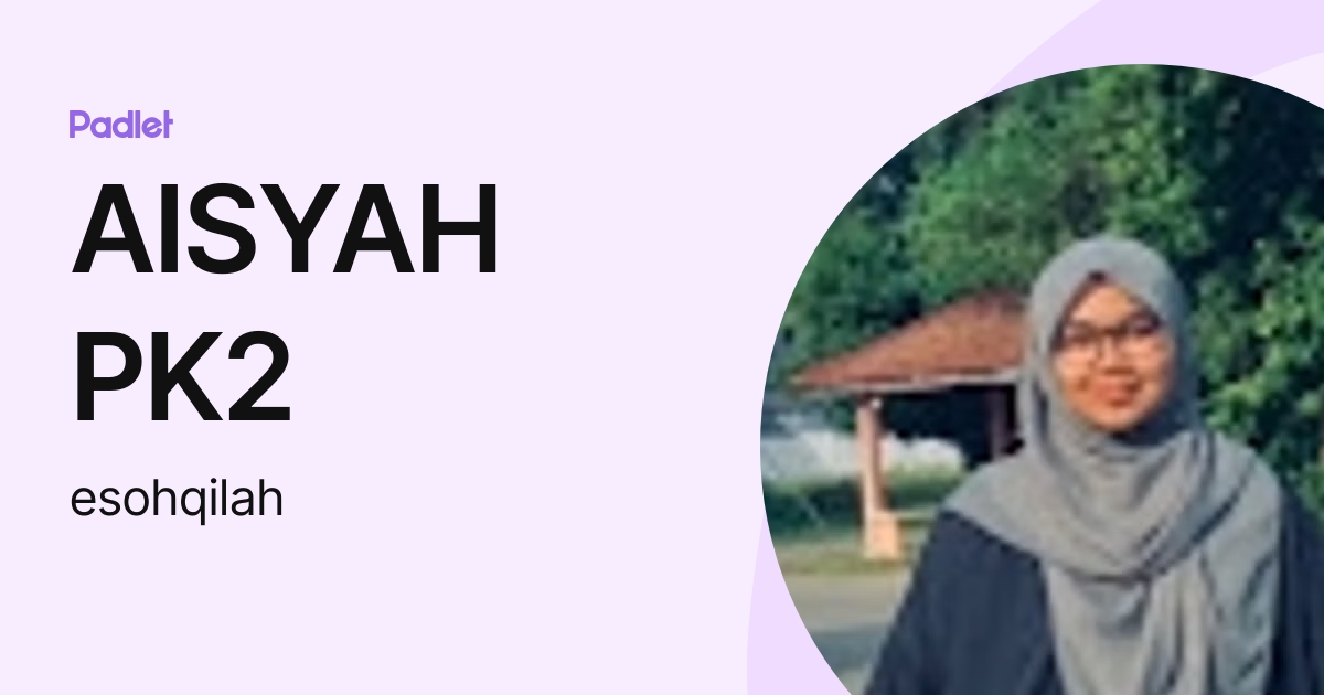 AISYAH PK2 (esohqilah) profile | Padlet